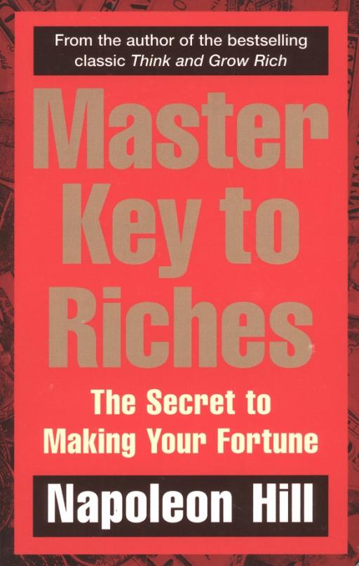 Master Key to Riches. The Secret to Making Your Fortune Hill Napoleon ...